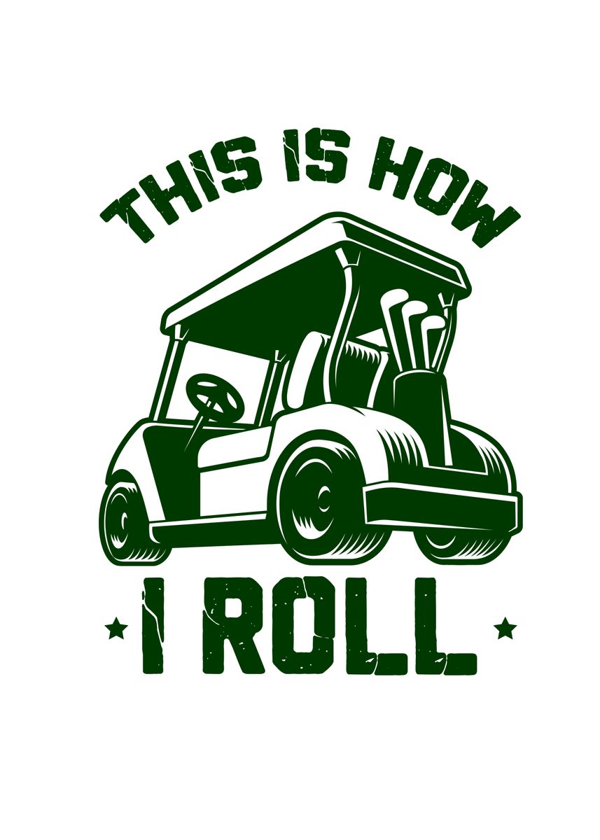 'This Is How I Roll Golf' Poster, picture, metal print, paint by ZS C O ...
