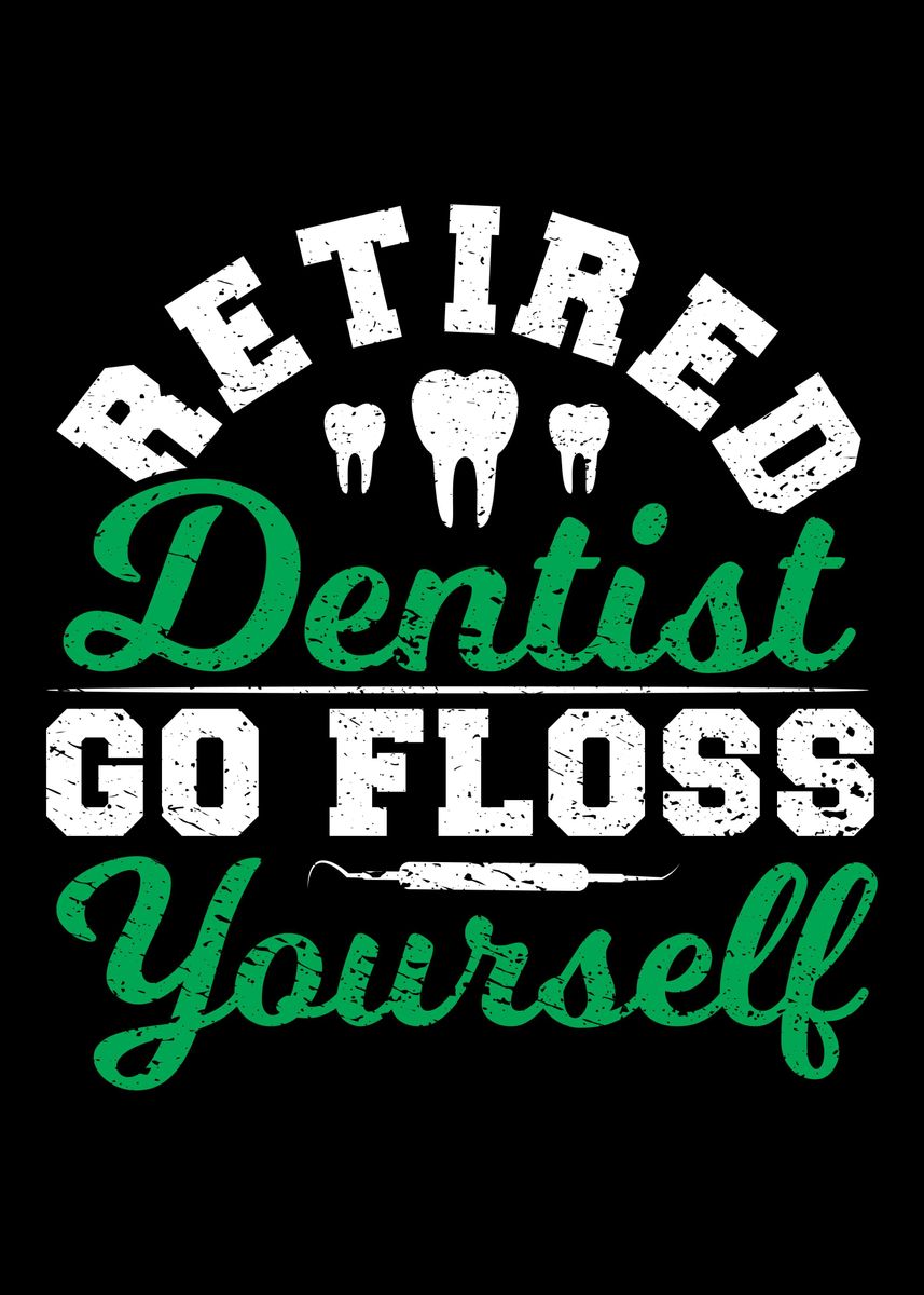 'Retired Dentist' Poster by DesignsByJnk5 | Displate