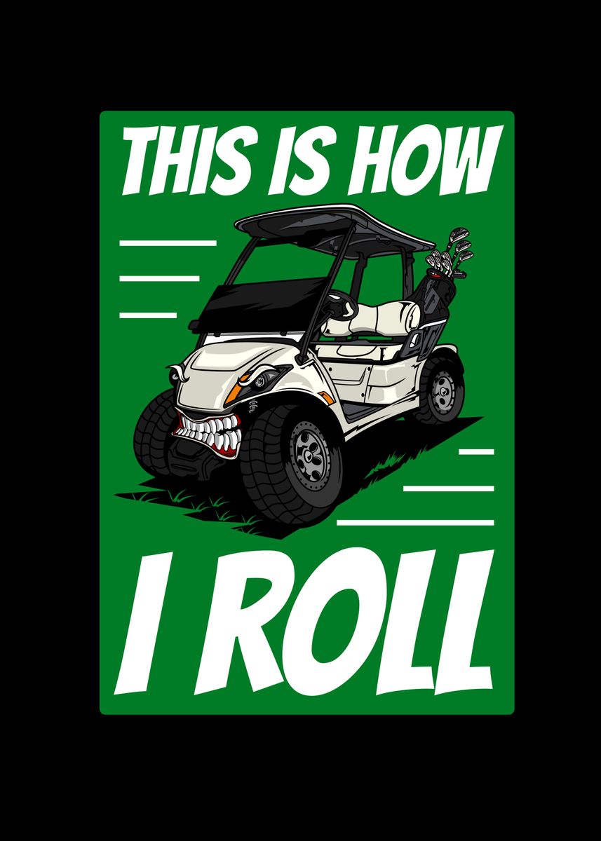 'This Is How I Roll Golf' Poster, picture, metal print, paint by ZS C O ...