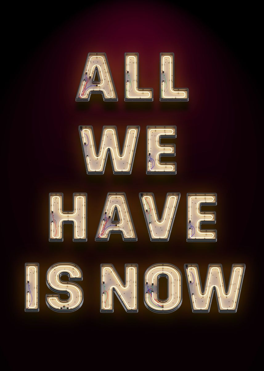 'All we have is now' Poster by Portokalis | Displate