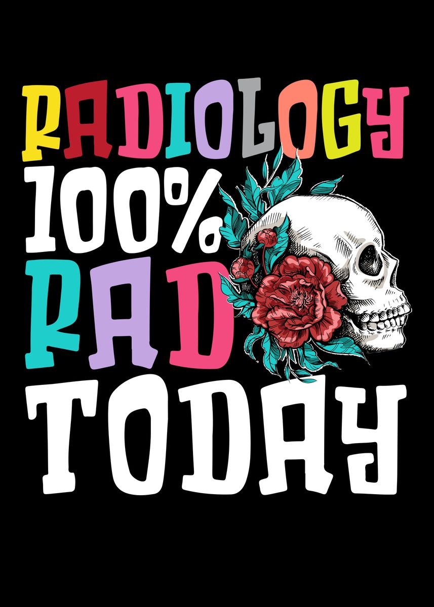 'Radiology 100 Rad Today' Poster, picture, metal print, paint by NAO ...