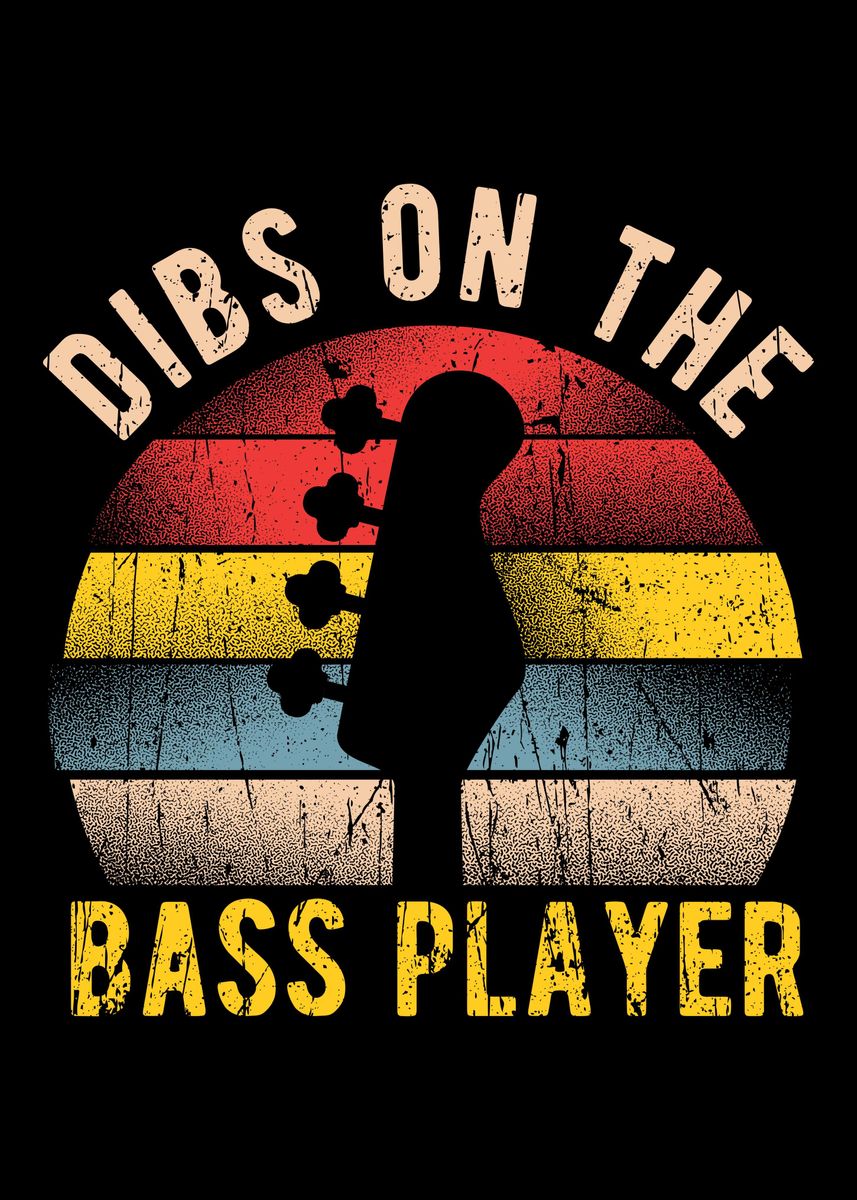 'Dibs on the Bass Player' Poster by DesignsByJnk5 | Displate