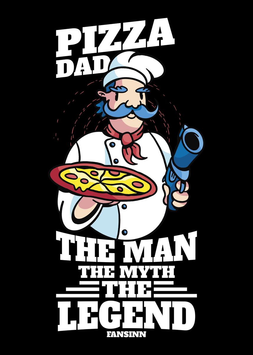 'Pizza Dad The Man The Myth' Poster by fansinn | Displate