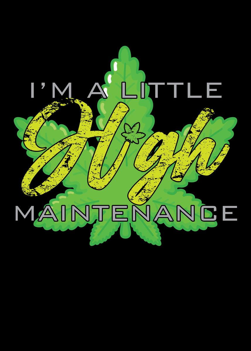 'Im A High Maintenance' Poster, picture, metal print, paint by ZS C O M ...