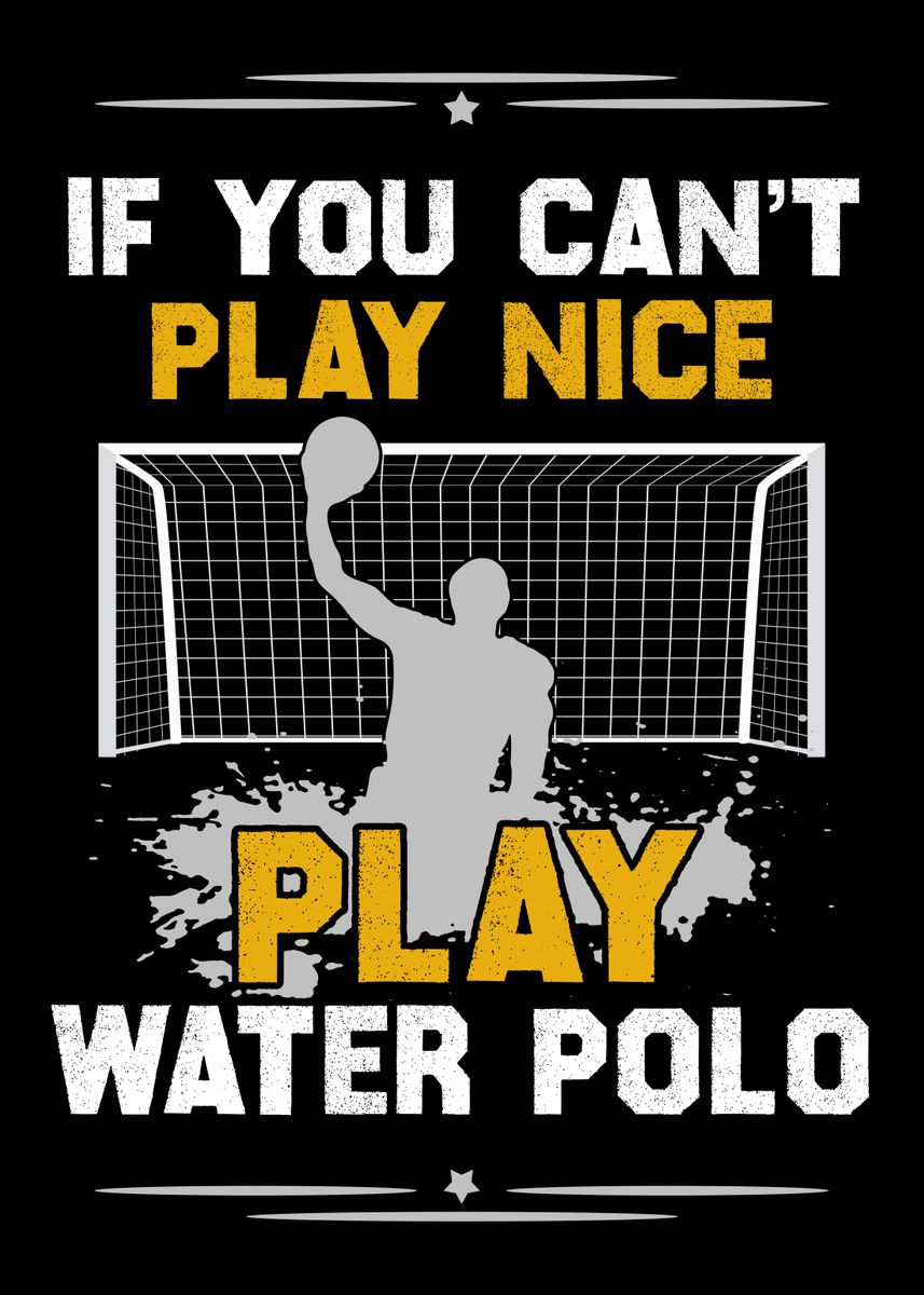 'Play Nice Play Water Polo' Poster, picture, metal print, paint by ...