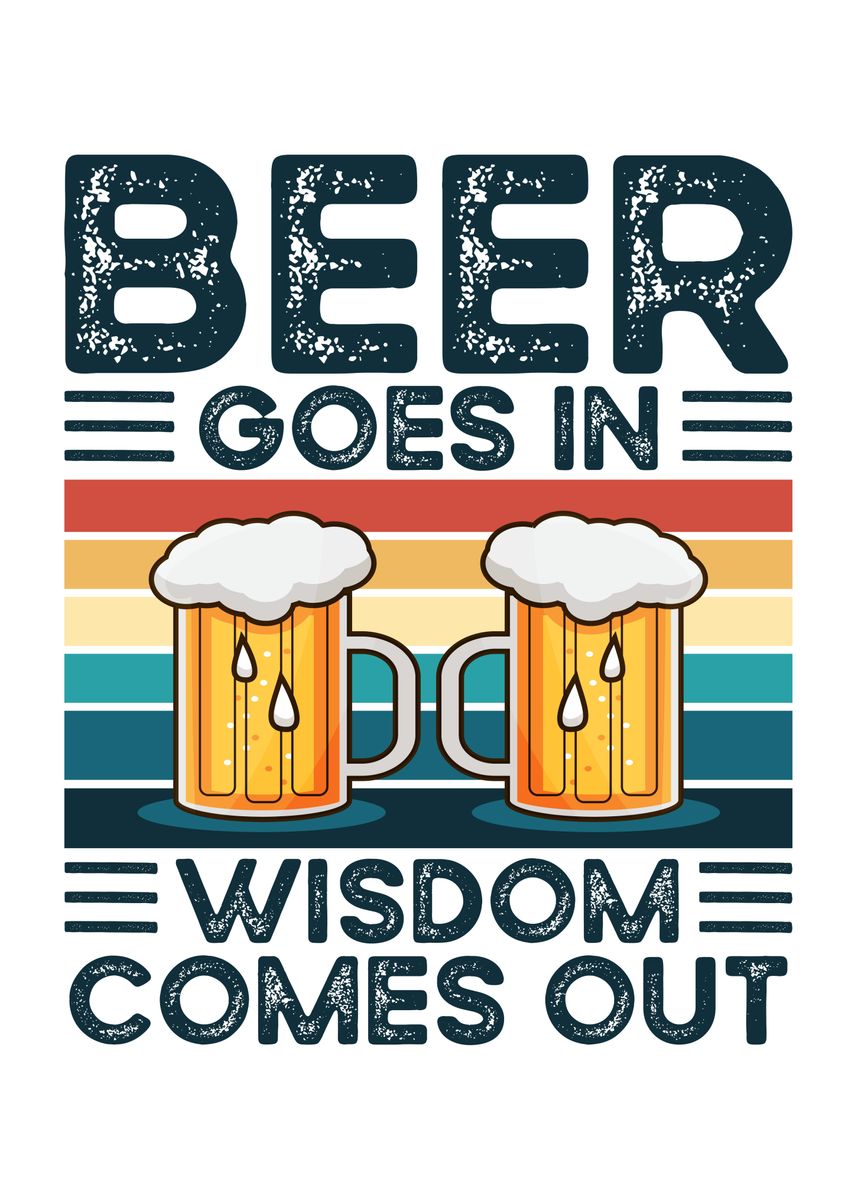 'Beer Goes In Wisdom' Poster, picture, metal print, paint by Phil ...