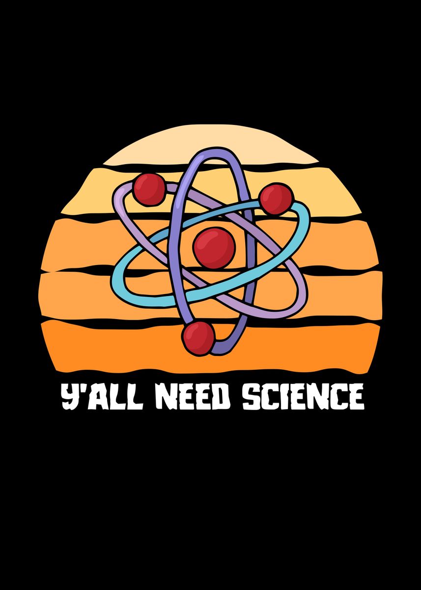 'You All Need Science' Poster, picture, metal print, paint by ZS C O M ...