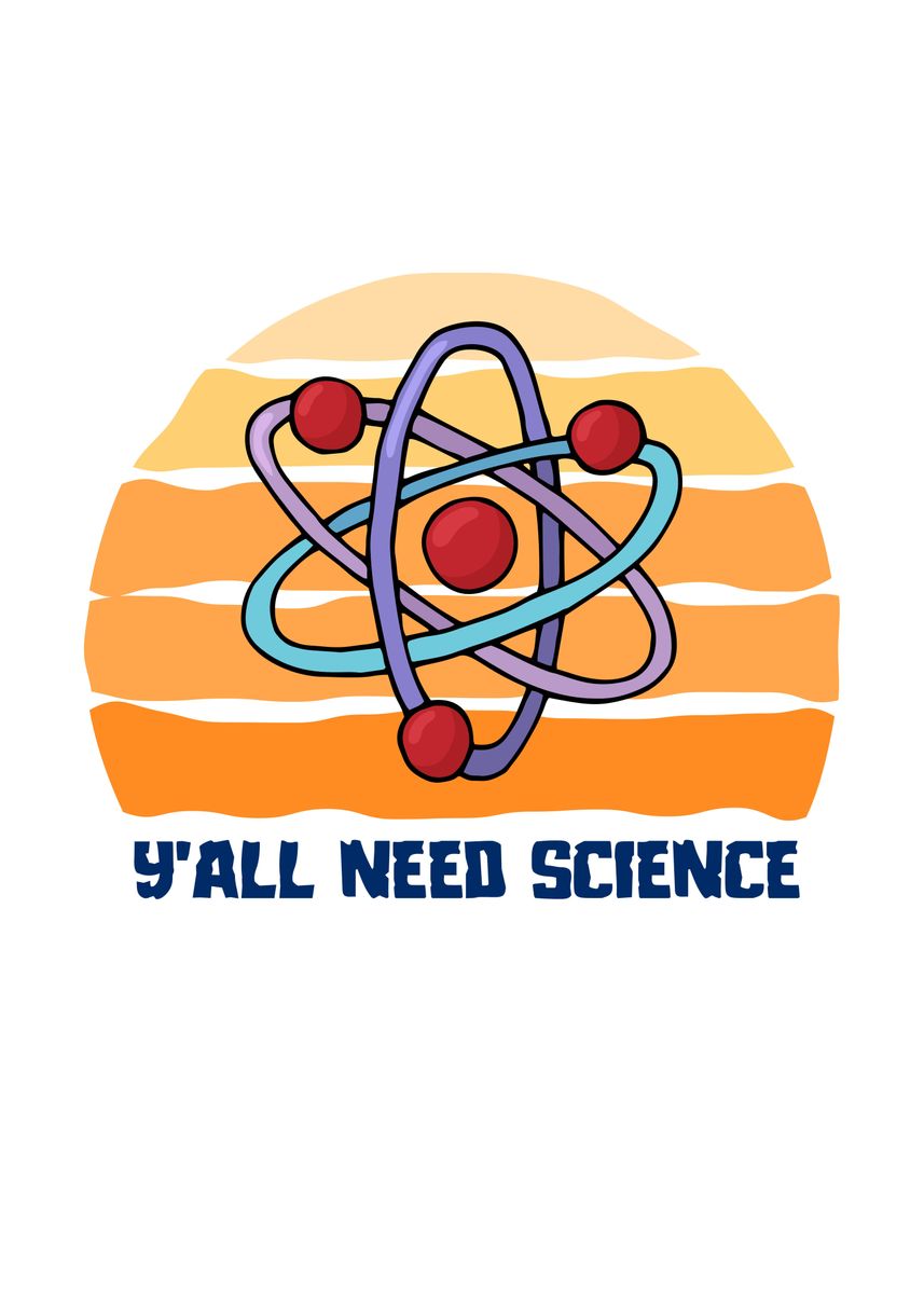 'You All Need Science' Poster, picture, metal print, paint by ZS C O M ...