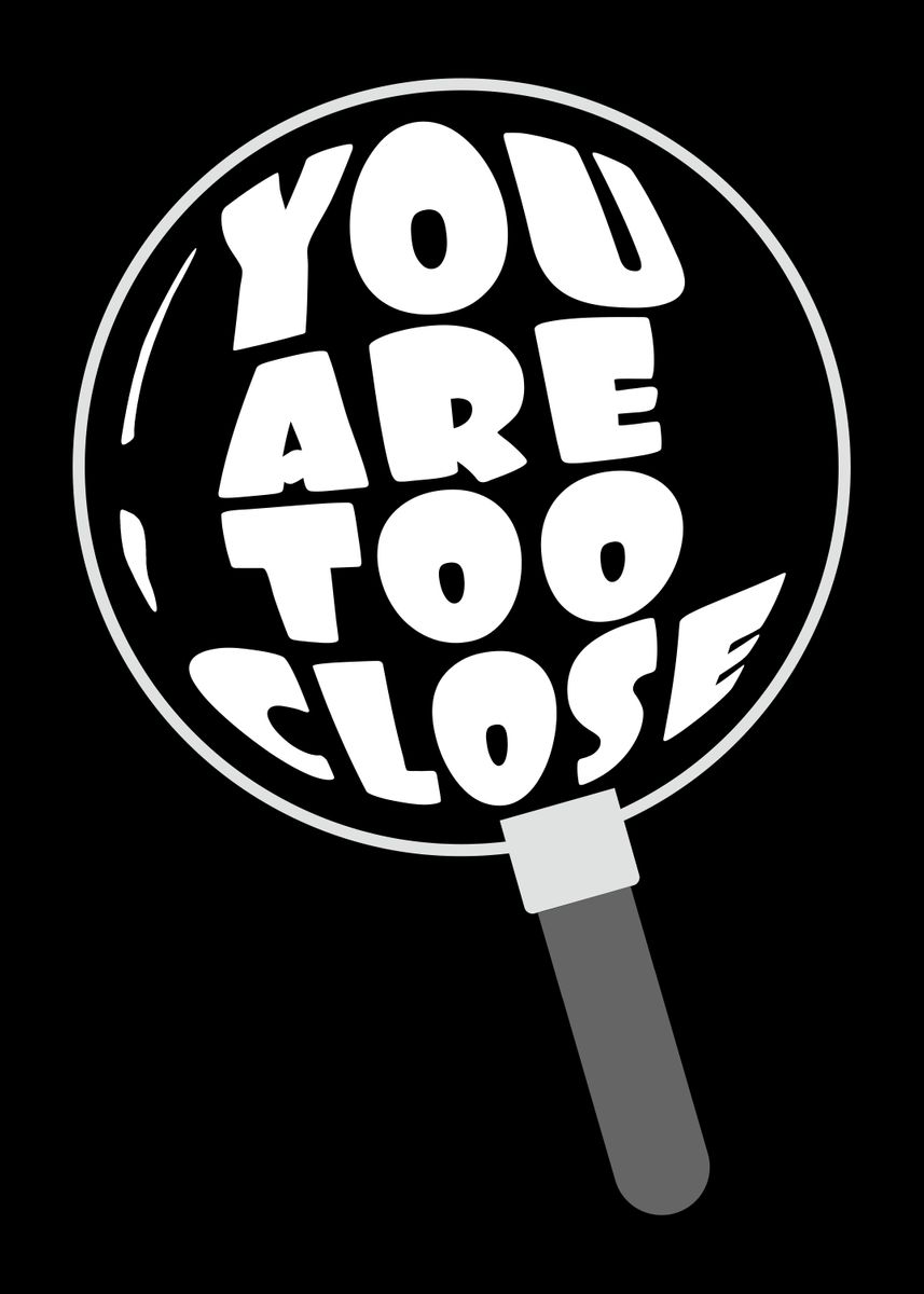 'You Are Too Close' Poster by platenum | Displate