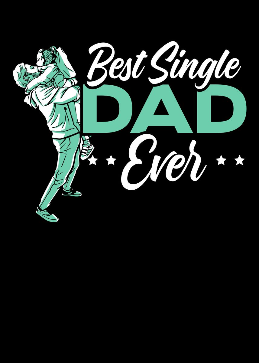 'Best Single Dad Ever' Poster, picture, metal print, paint by NAO ...