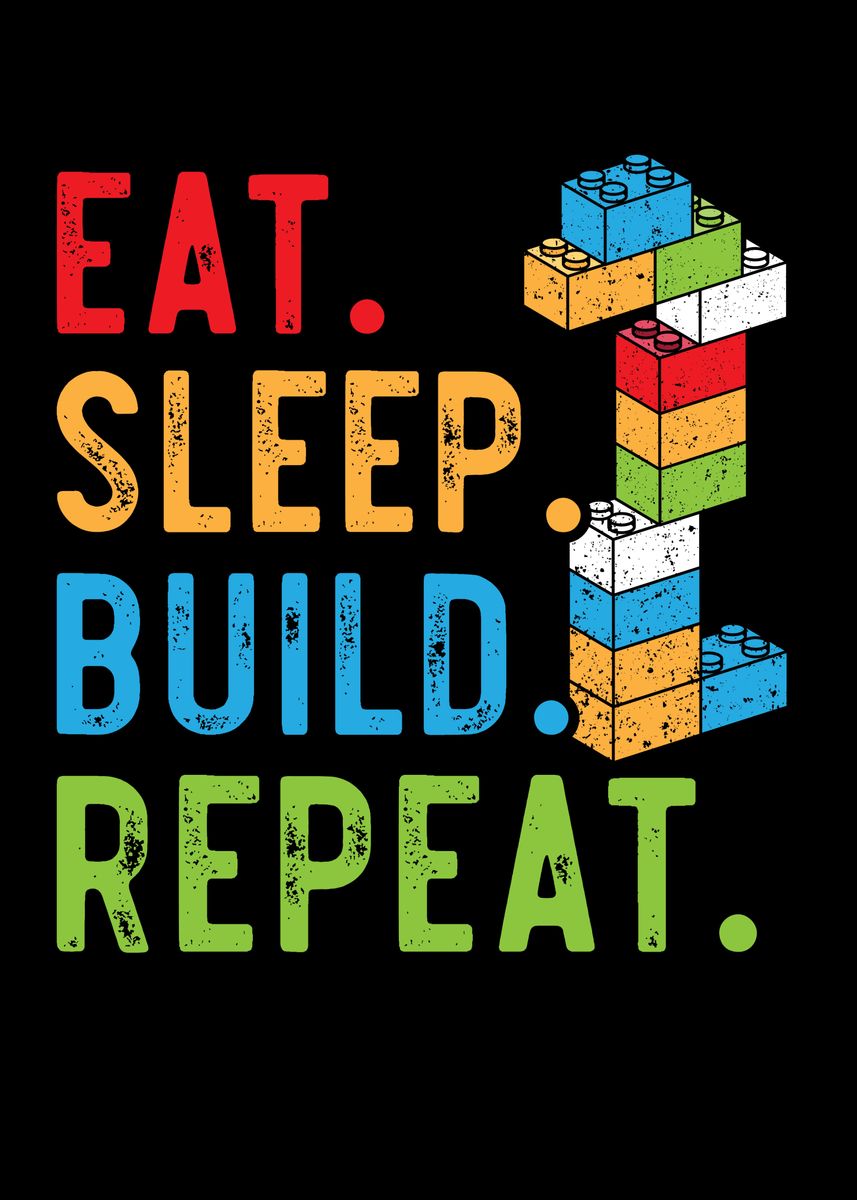 'Eat Sleep Build Repeat' Poster, picture, metal print, paint by NAO ...