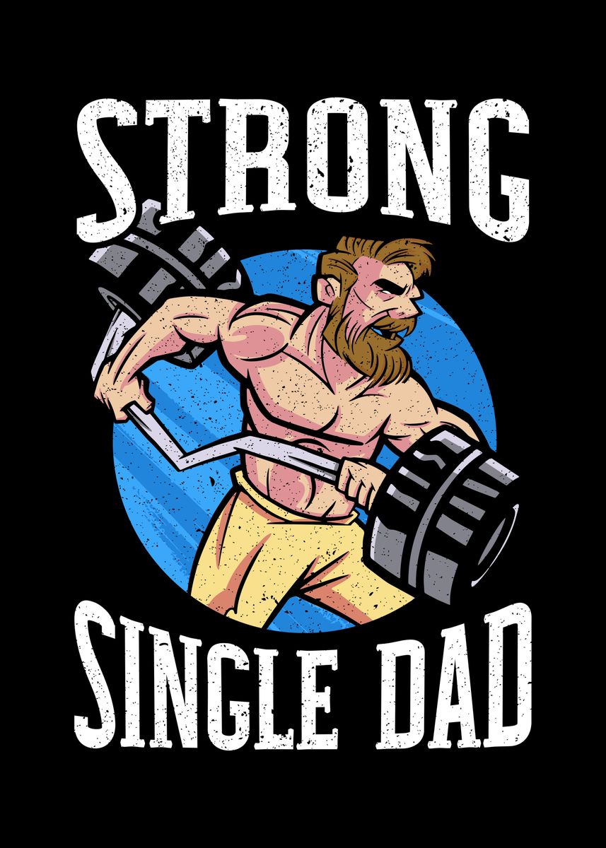 'Strong Single Dad' Poster, picture, metal print, paint by NAO | Displate
