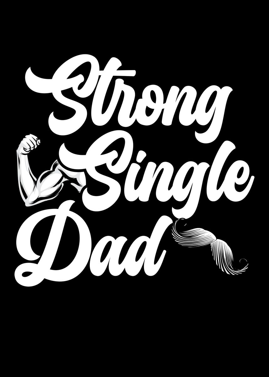 'Strong Single Dad' Poster, picture, metal print, paint by NAO | Displate