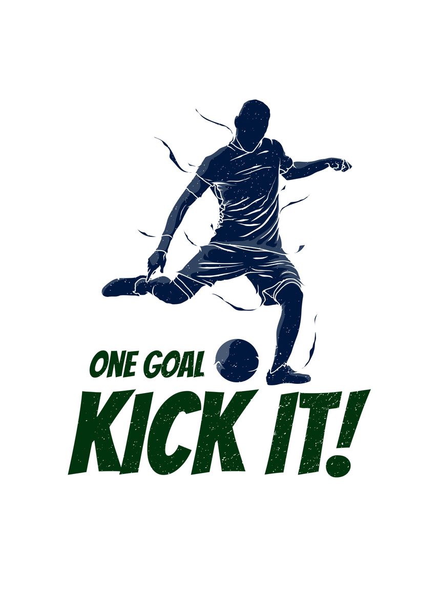 'One Goal Kick It' Poster, picture, metal print, paint by ZS C O M M E ...