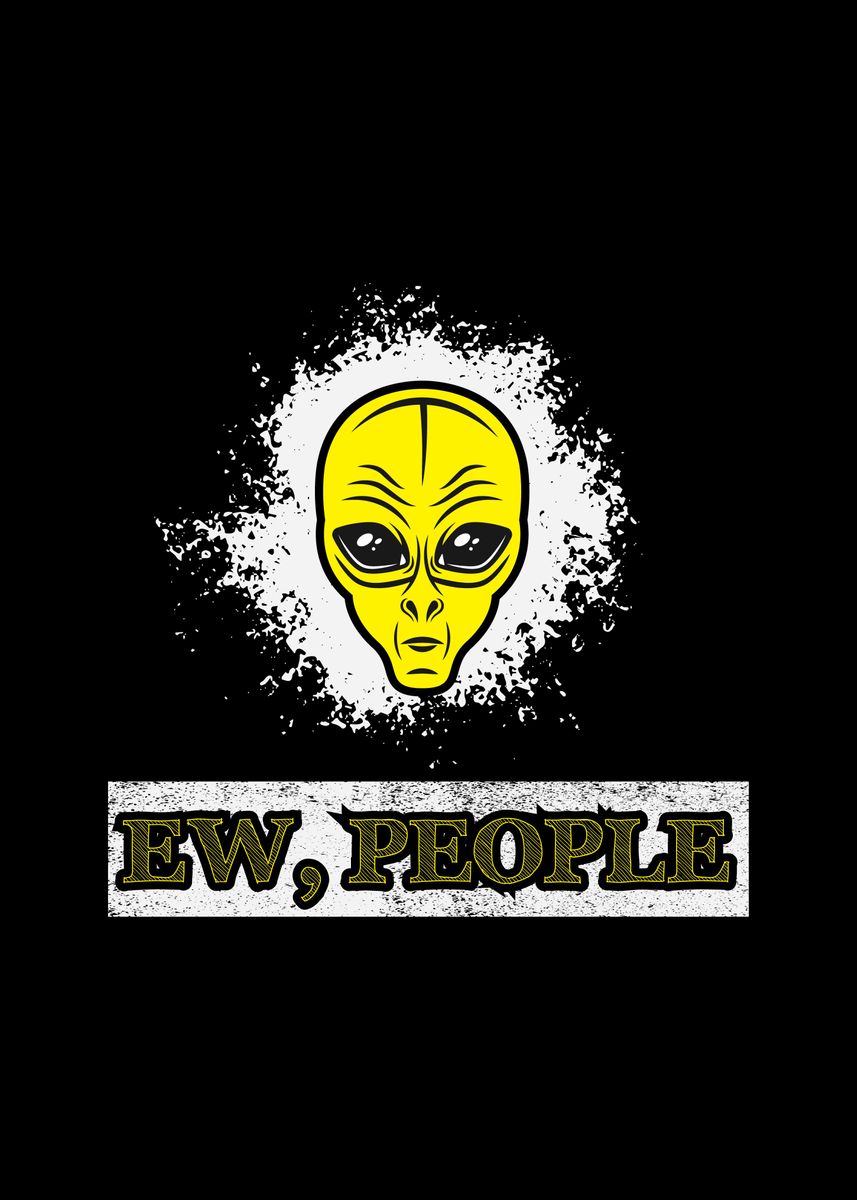 'Ew People' Poster, picture, metal print, paint by ZS C O M M E R C E ...