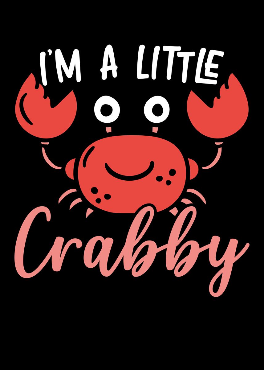 'Im A Little Crabby' Poster, picture, metal print, paint by NAO | Displate