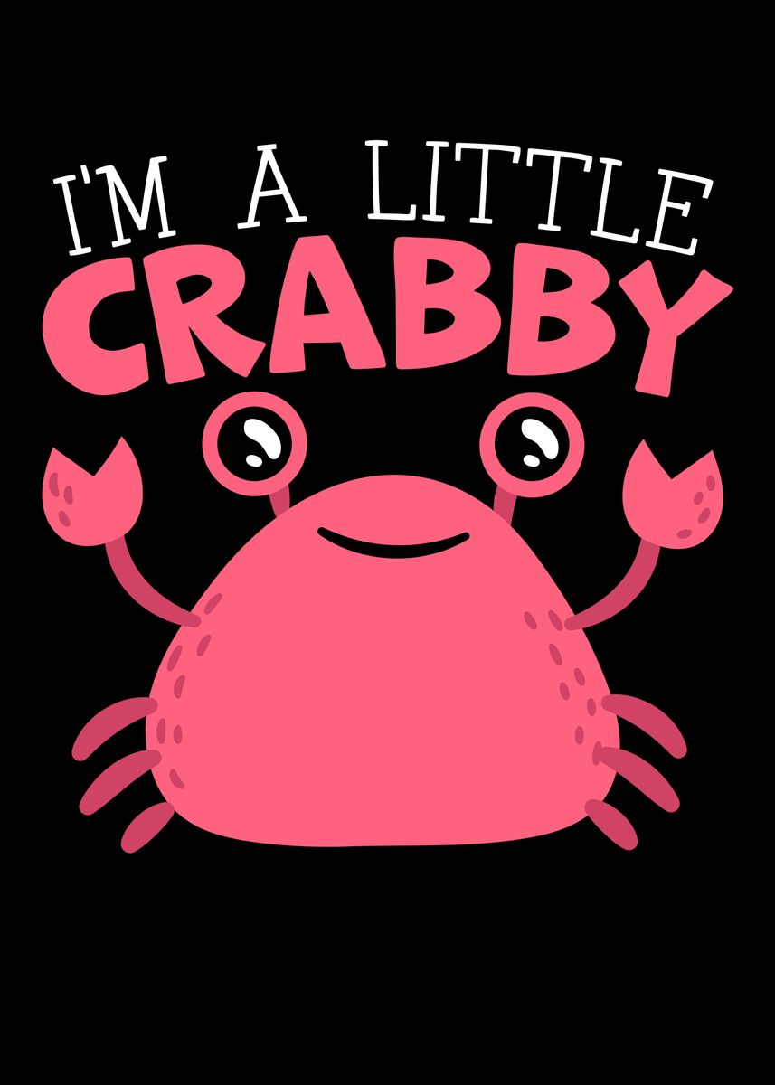 'Im A Little Crabby' Poster, picture, metal print, paint by NAO | Displate