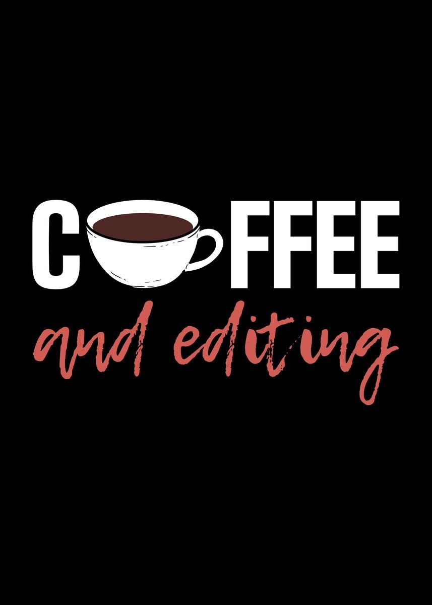 'Coffee And Editing' Poster, picture, metal print, paint by FunnyGifts ...