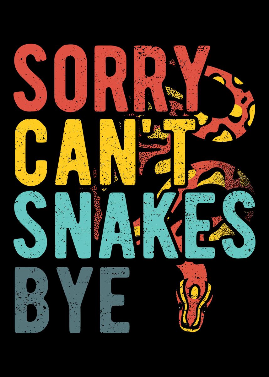'Sorry Cant Snakes Bye' Poster by DesignsByJnk5 | Displate