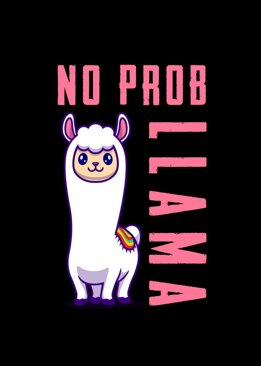 'No Prob Llama' Poster, picture, metal print, paint by ZS C O M M E R C ...