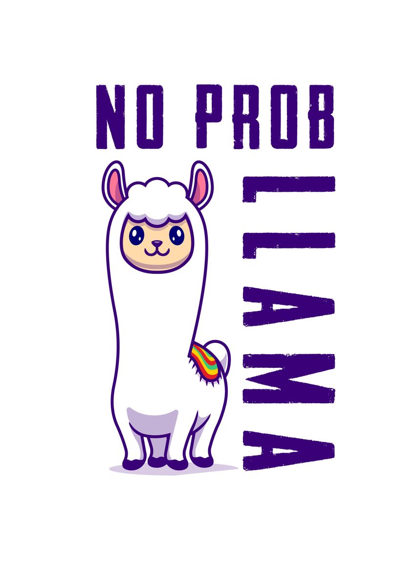 'No Prob Llama' Poster, picture, metal print, paint by ZS C O M M E R C ...