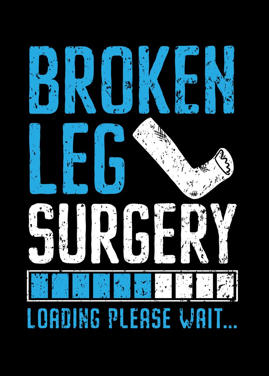 'Broken Leg Surgery Loading' Poster, picture, metal print, paint by NAO ...