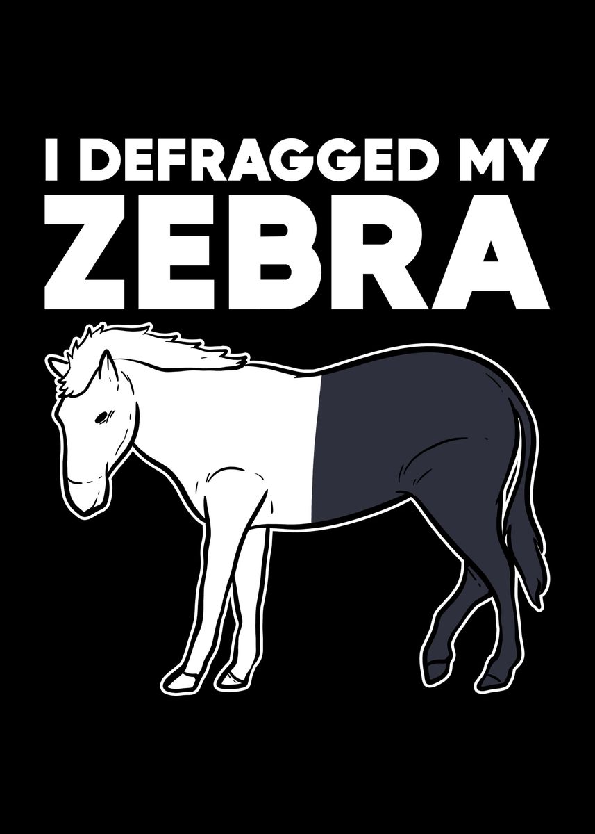 'I Defragged My Zebra' Poster, picture, metal print, paint by ...