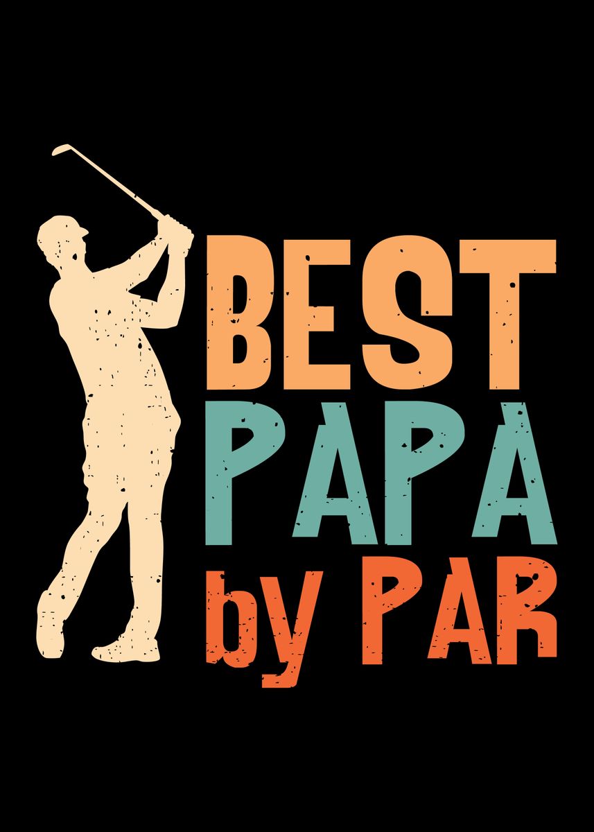 'Best Papa By Par' Poster, picture, metal print, paint by ZS C O M M E ...