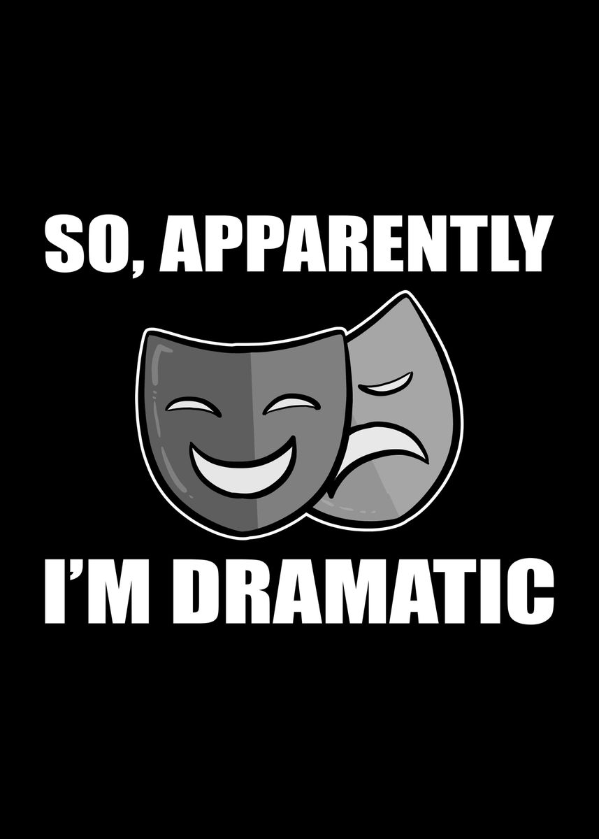 'Funny Theater Im Dramatic' Poster, picture, metal print, paint by ...