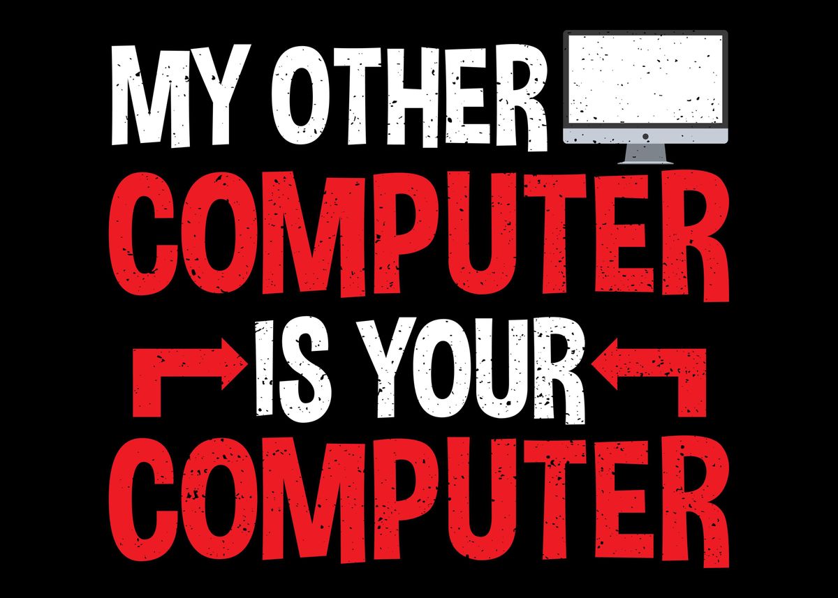 'My Other Computer Is Your ' Poster by DesignsByJnk5 | Displate