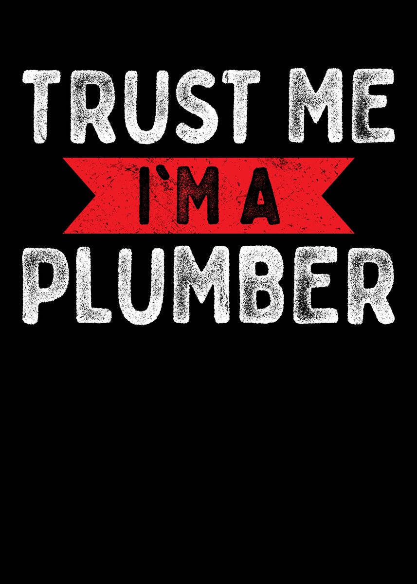 'Trust Me Im A Plumber' Poster by Lukes Pixel Studio | Displate