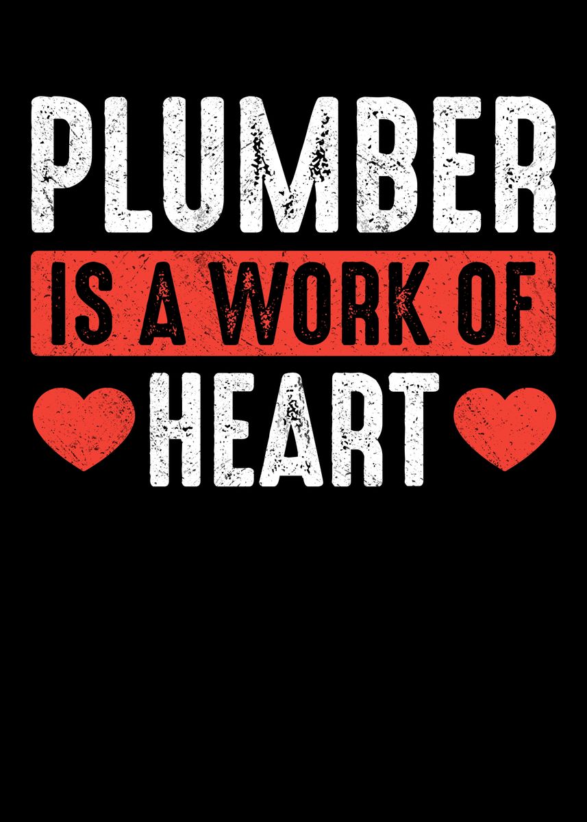'Plumber Is A Work Of Heart' Poster, picture, metal print, paint by ...