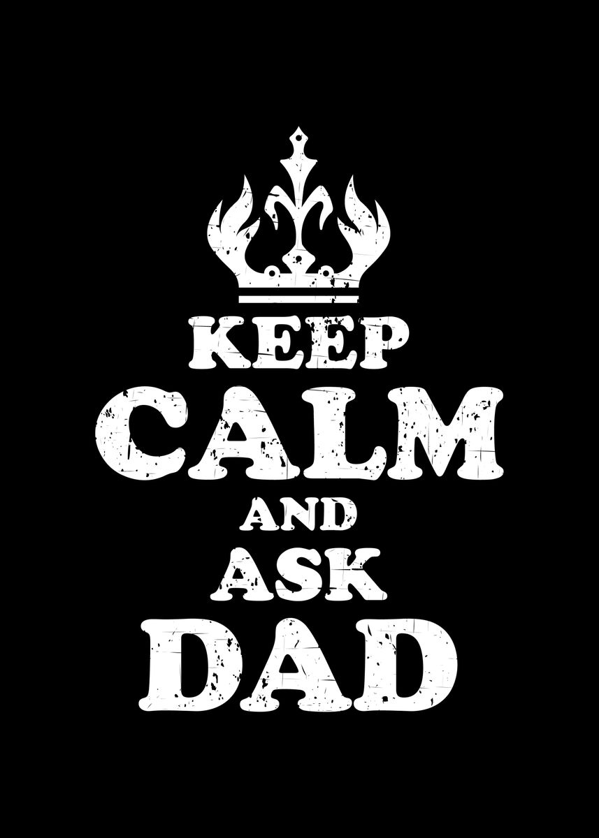 'Fathers Day Keep Calm And' Poster, picture, metal print, paint by ZS C ...
