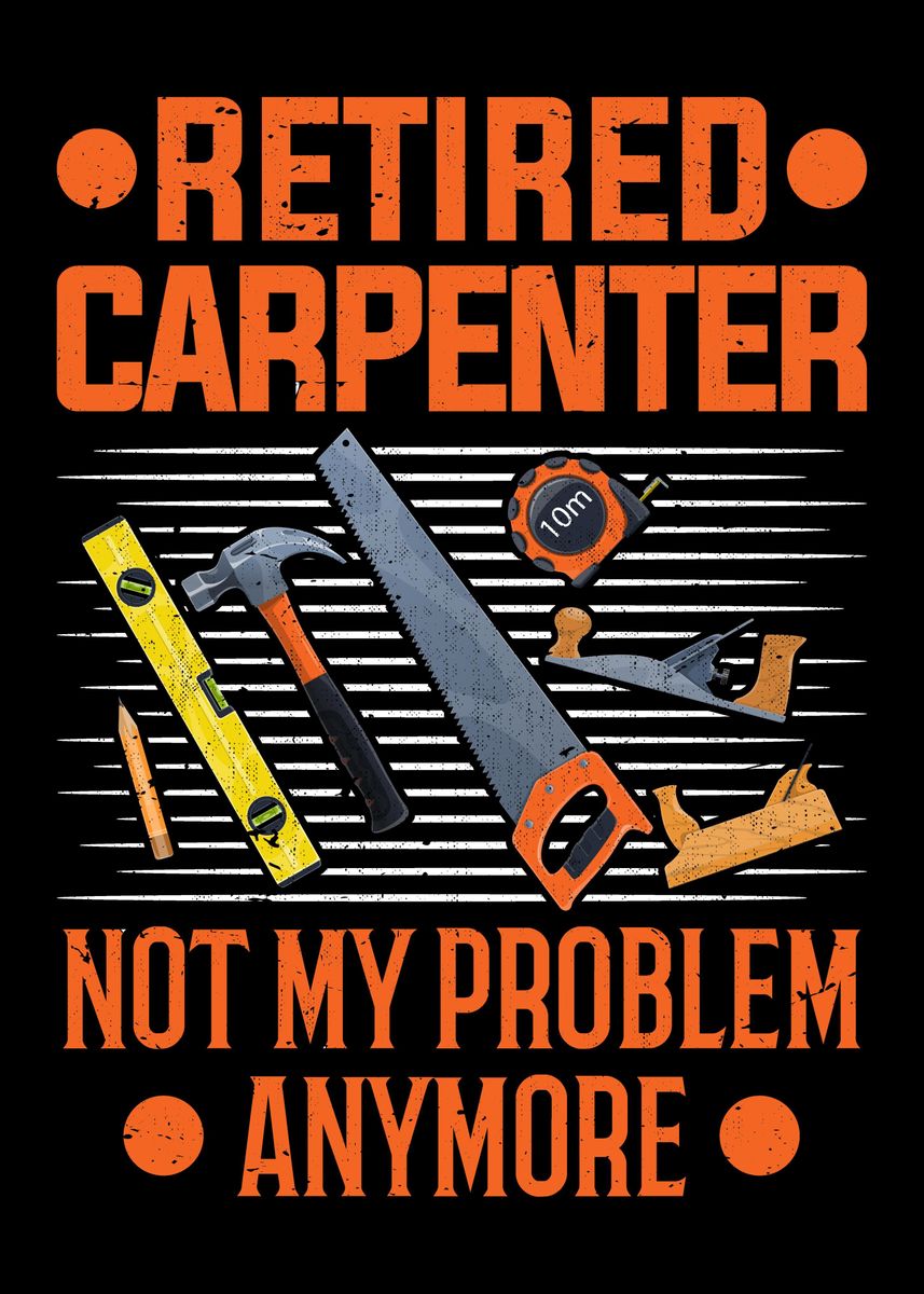 'Retired Carpenter' Poster, picture, metal print, paint by ...