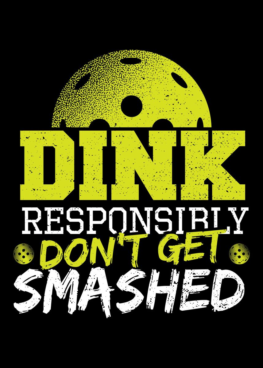 'Dink Responsibly' Poster, picture, metal print, paint by DesignsByJnk5 ...