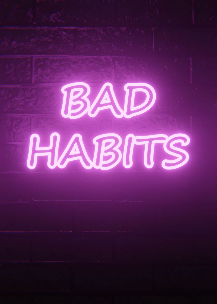 'bad habits' Poster, picture, metal print, paint by NEONTHING | Displate