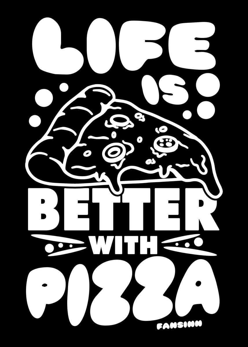 'Life Is Better With Pizza' Poster by fansinn | Displate