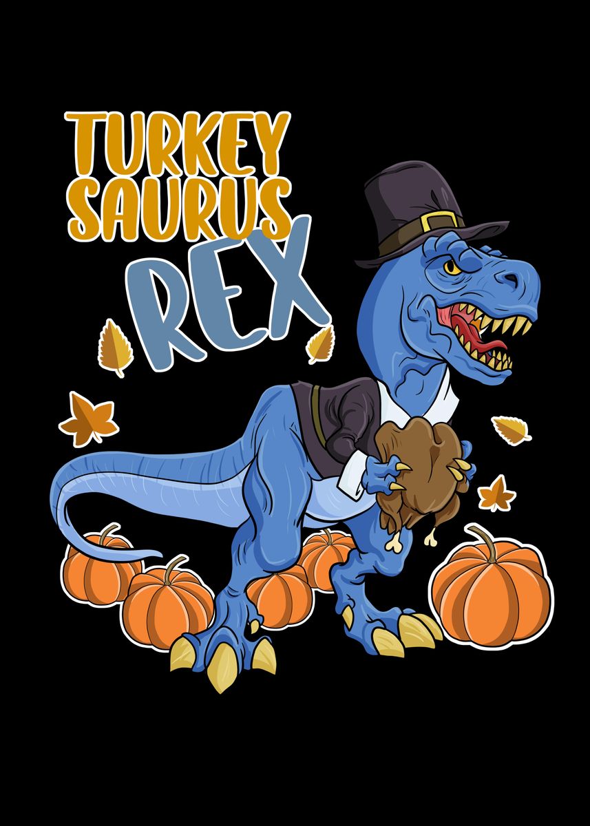 'Turkey Saurus Rex I TRex' Poster, picture, metal print, paint by ...