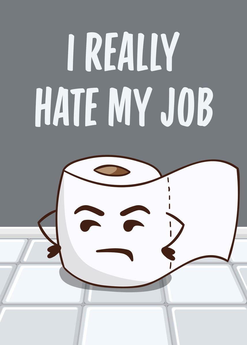 'I Hate My Job Toilet Paper' Poster, picture, metal print, paint by ...