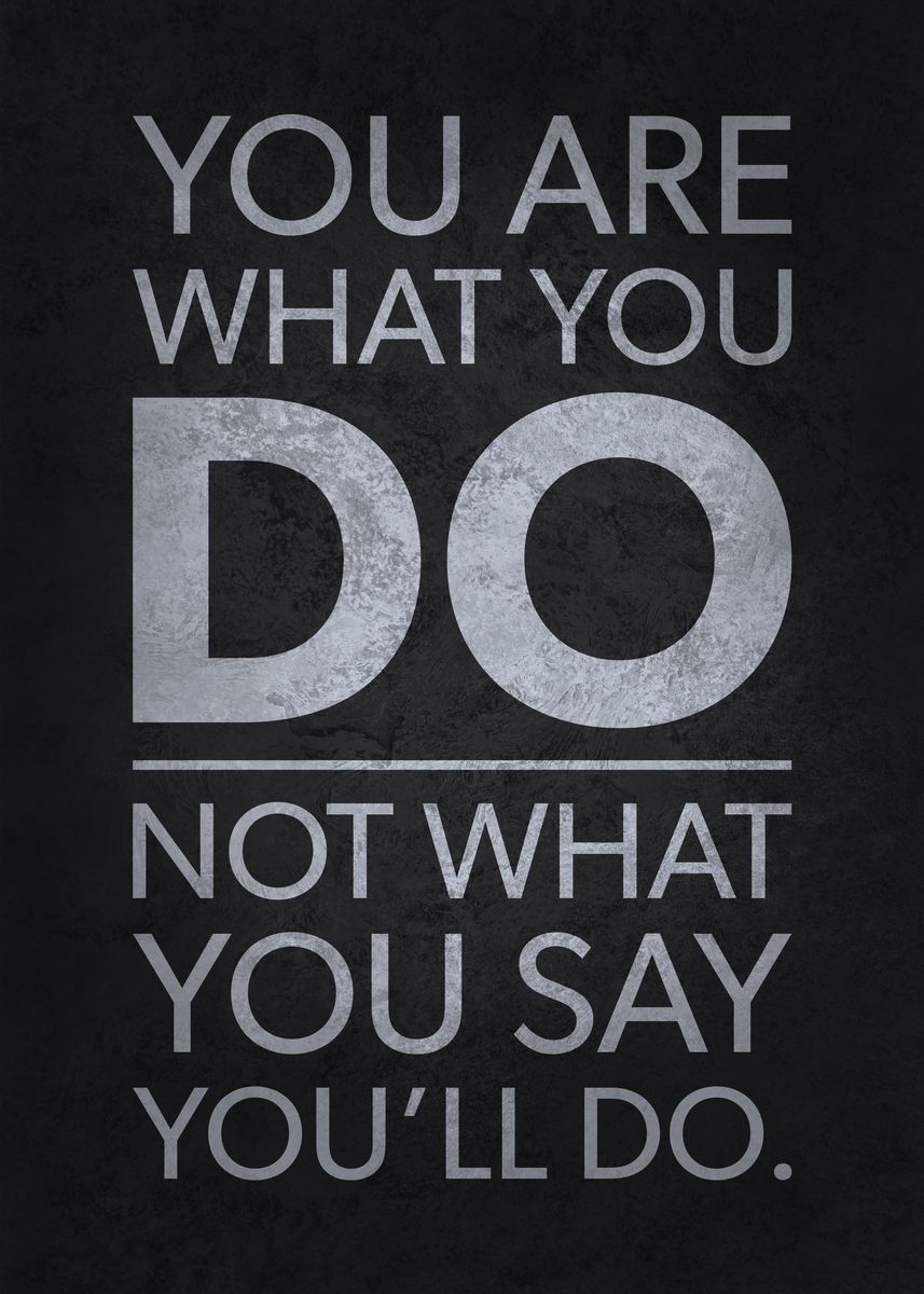 'You Are What You DO' Poster, picture, metal print, paint by CHAN ...