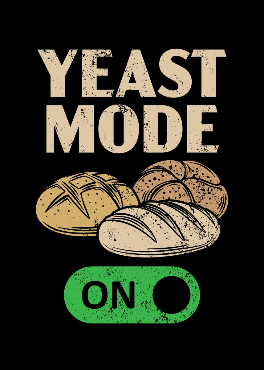 'Yeast Mode On' Poster by NAO | Displate