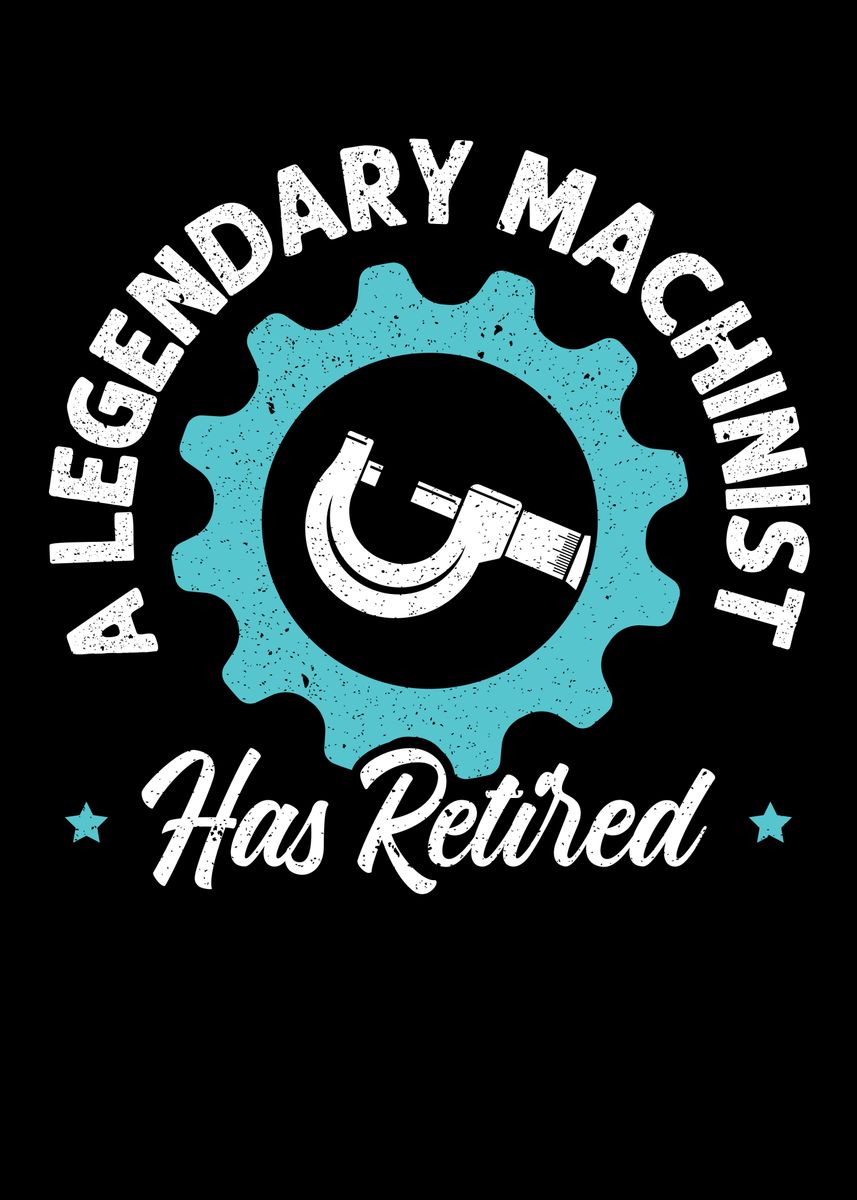 'A Legendary Machinist Has' Poster, picture, metal print, paint by NAO ...