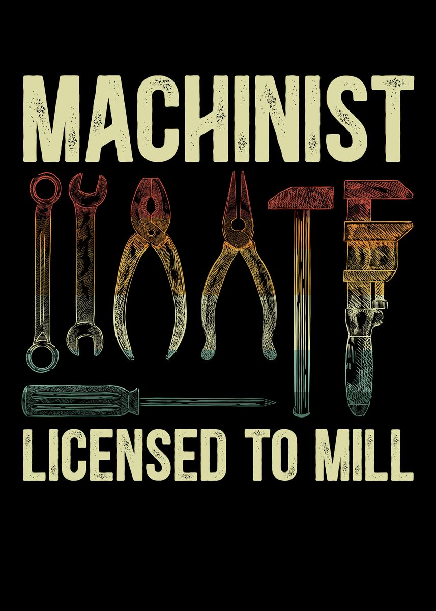 'Machinist Licensed To Mill' Poster, picture, metal print, paint by NAO ...