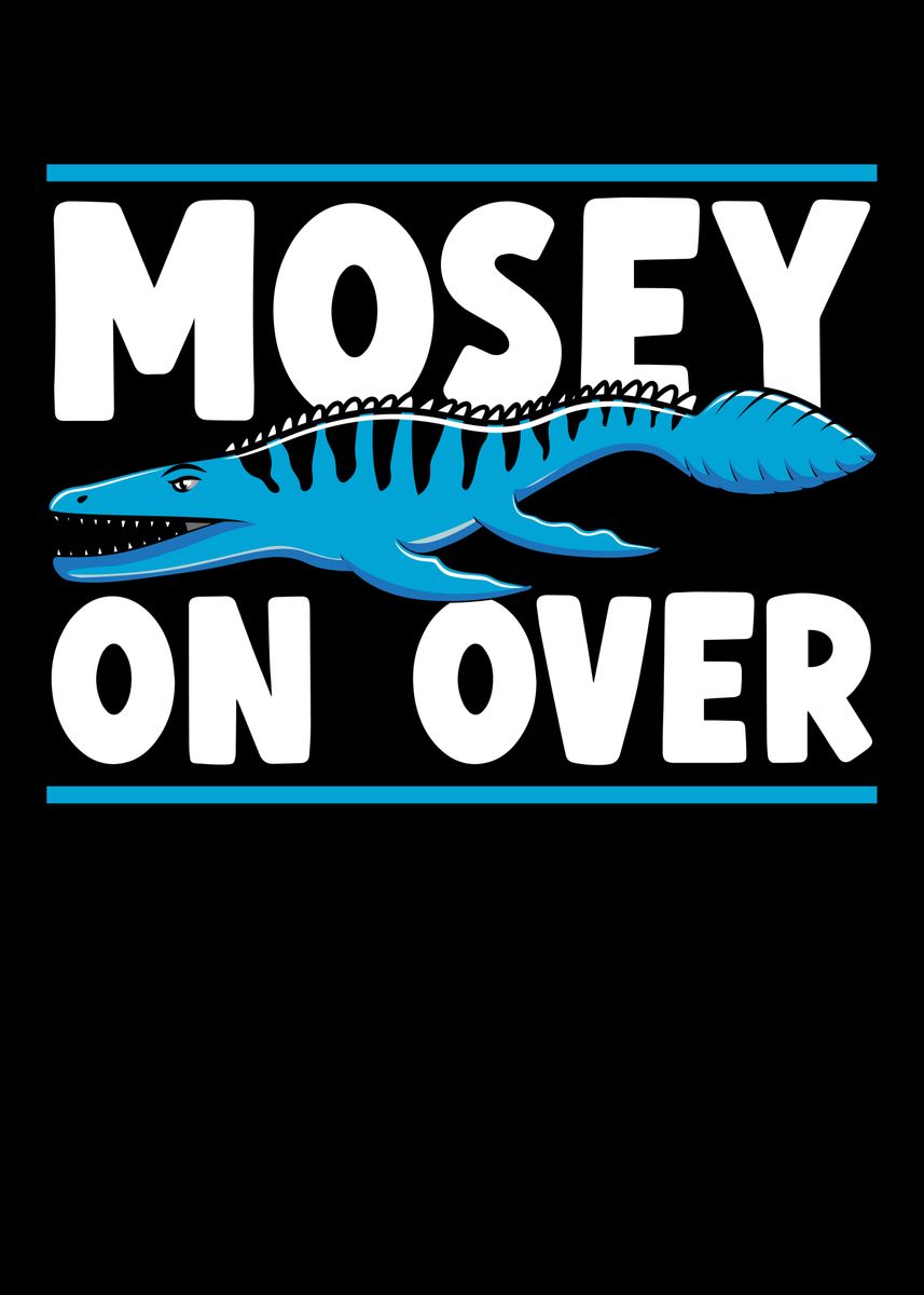 'Mosey On Over Mosasaurus' Poster, picture, metal print, paint by NAO ...