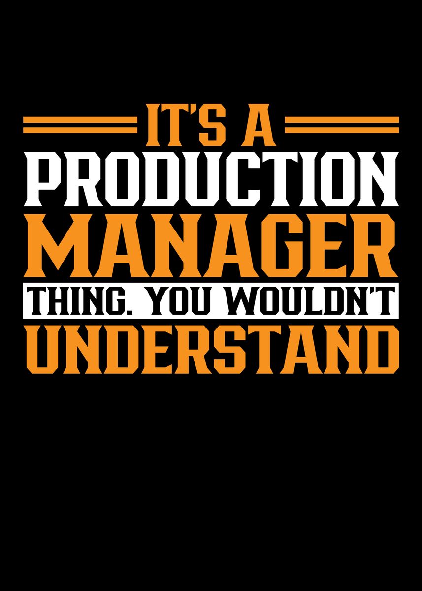 'Im A Production Manager' Poster, picture, metal print, paint by Lukes ...