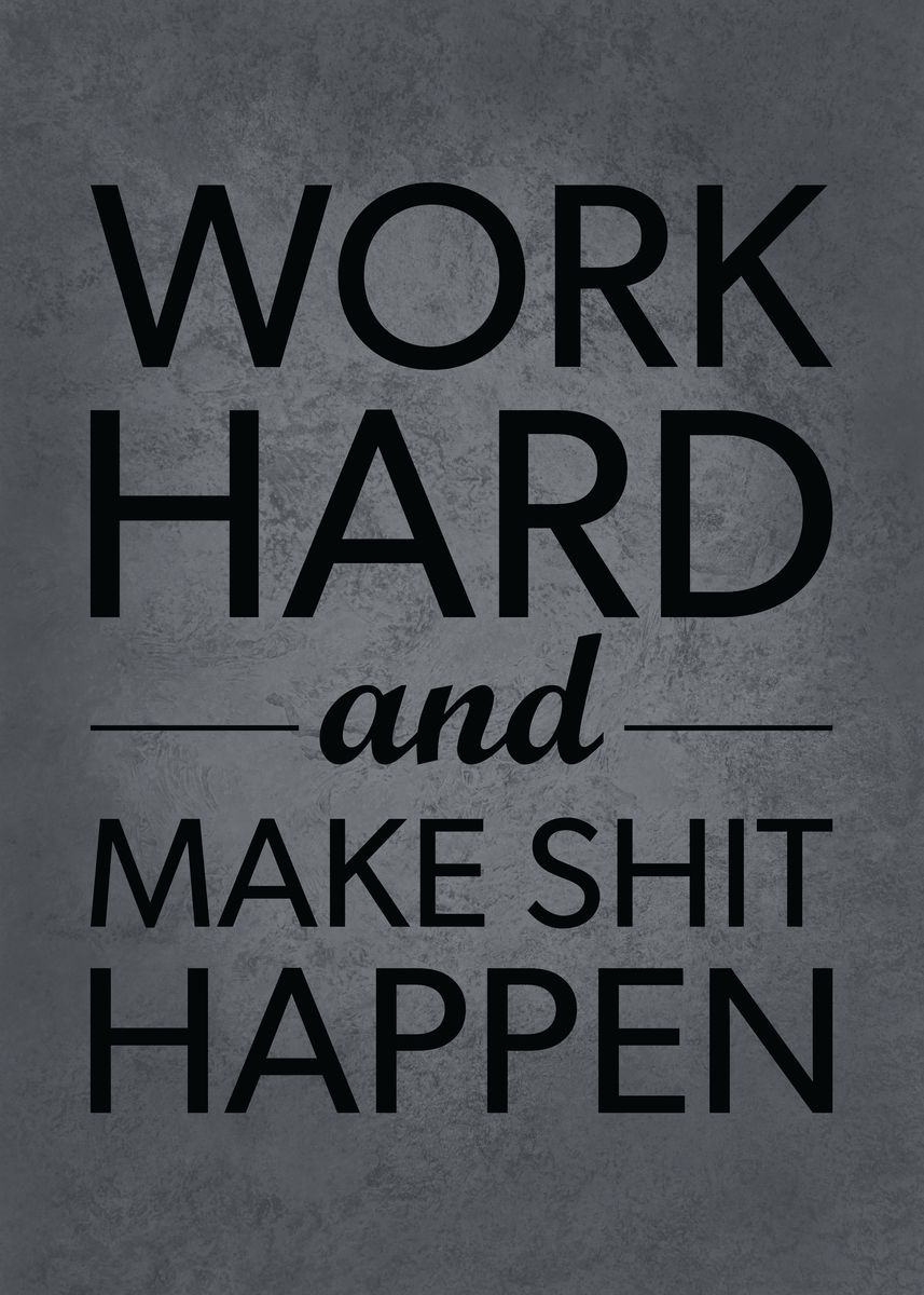 'Work Hard Make Shit Happen' Poster, picture, metal print, paint by ...