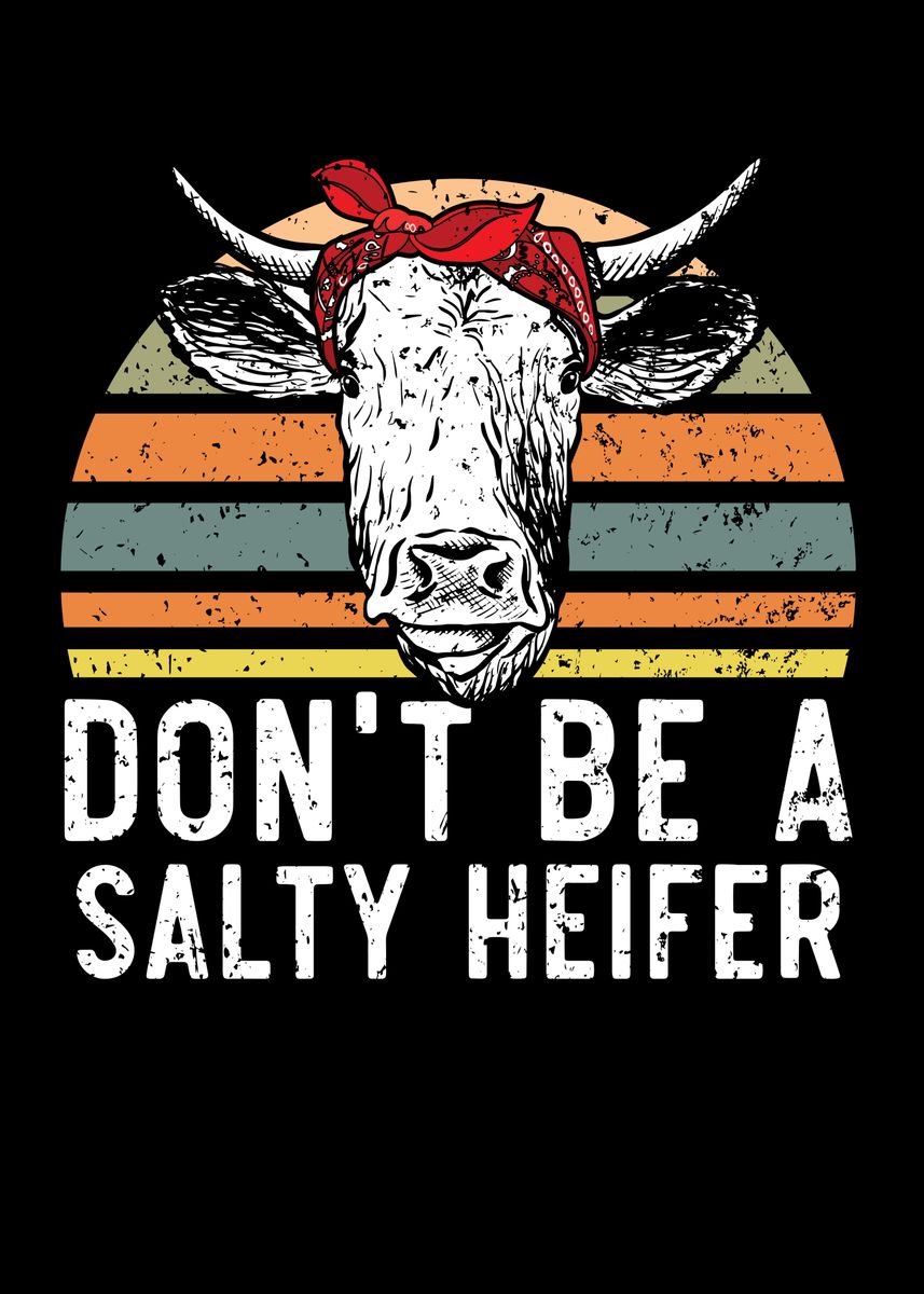 'Dont Be A Salty Heifer' Poster, picture, metal print, paint by NAO ...