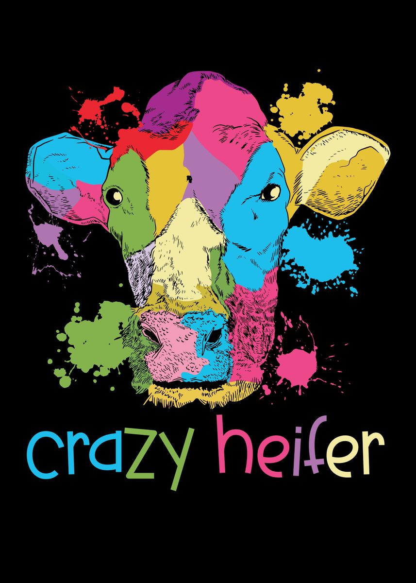 'Crazy Heifer Cow Whisperer' Poster, picture, metal print, paint by NAO ...