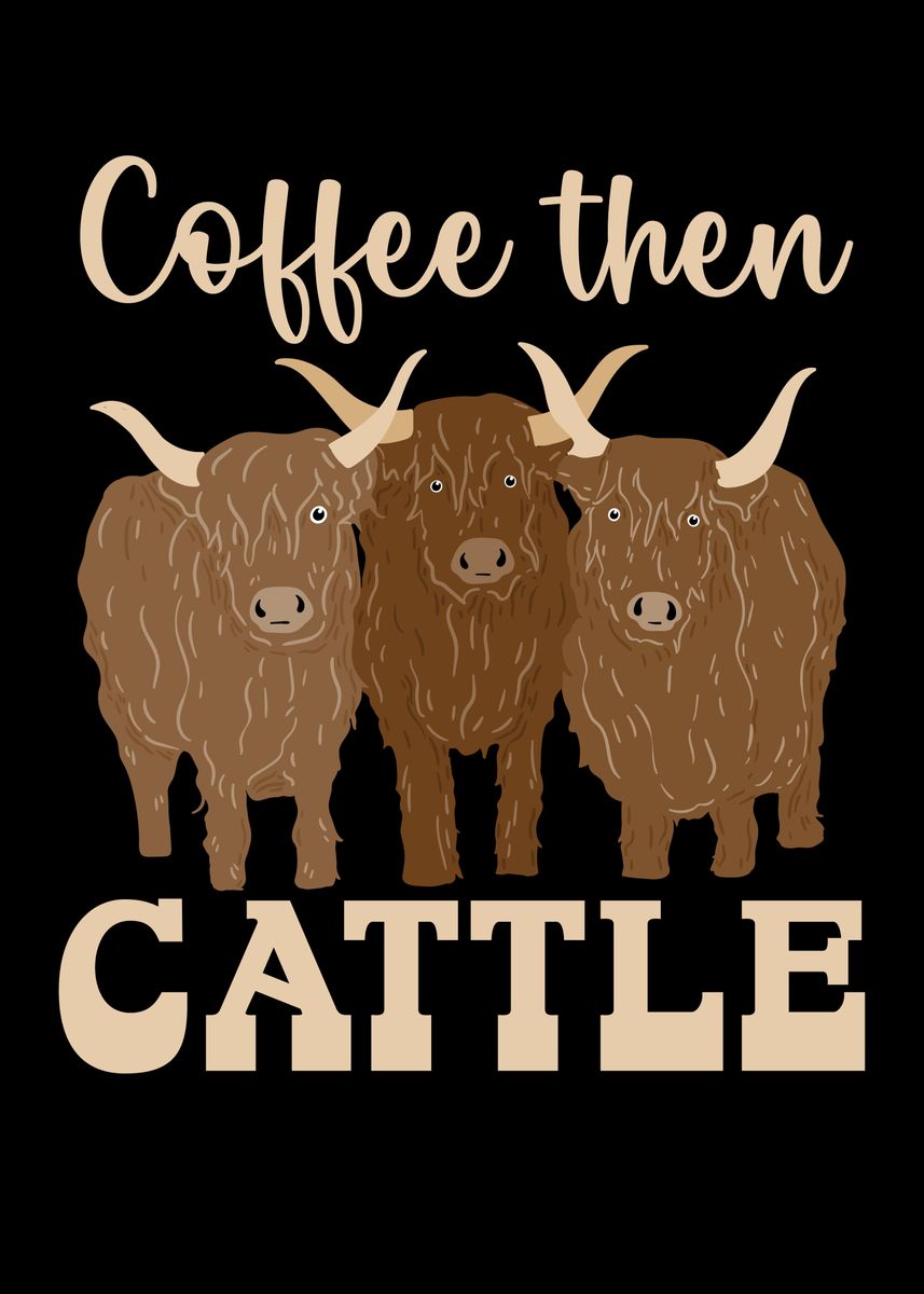 'Coffee Then Cattle' Poster by NAO | Displate