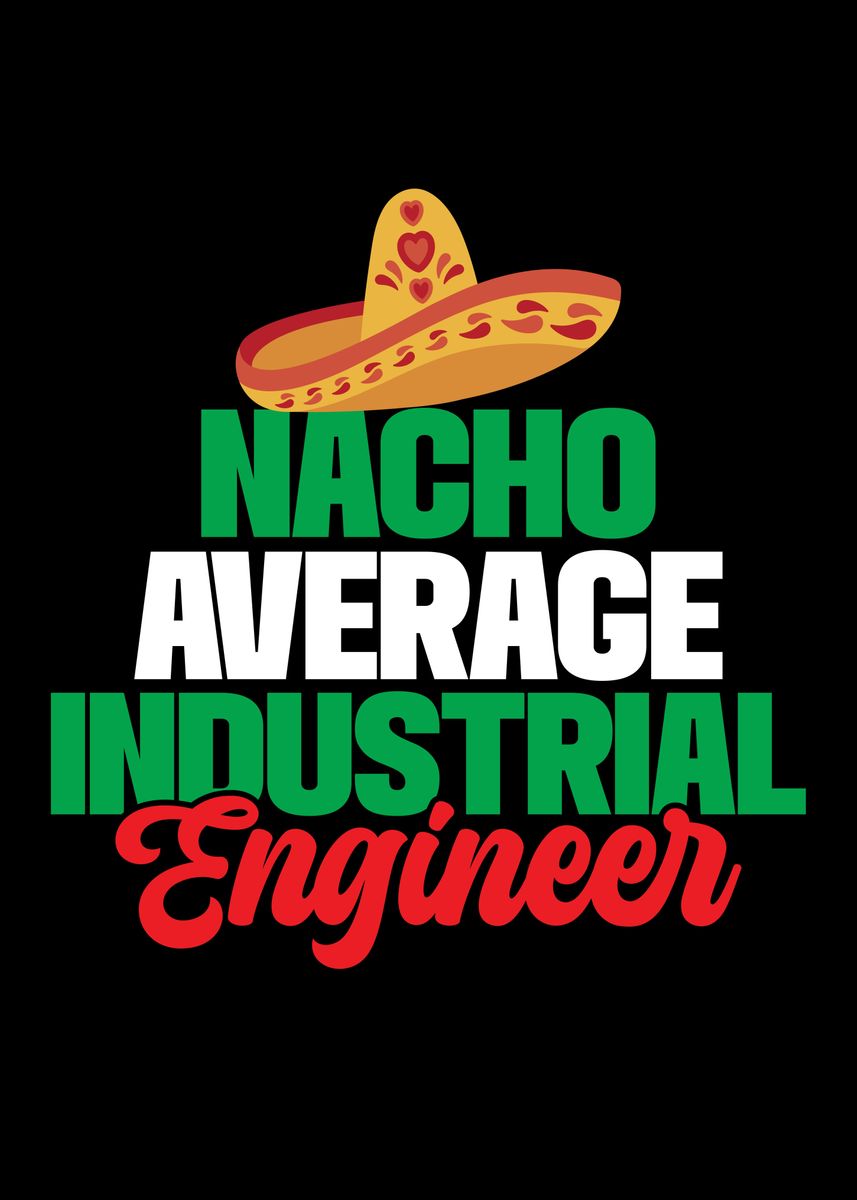 'Nacho Average Engineer' Poster, picture, metal print, paint by Lukes ...